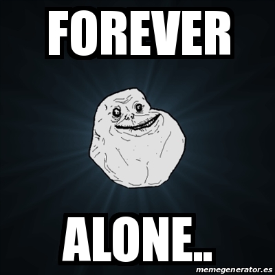 Meme Forever Alone - Forever Alone.. - 30990561