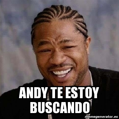 Meme Yo Dawg - Andy te estoy buscando - 30990826