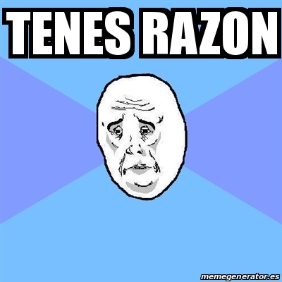 Meme Okay Guy - tenes razon - 30991592