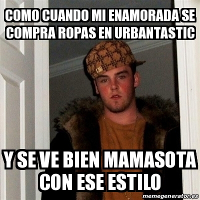 Meme Scumbag Steve - como cuando mi enamorada se compra ropas en ...