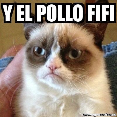 Meme Grumpy Cat - Y el pollo fifi - 30994525