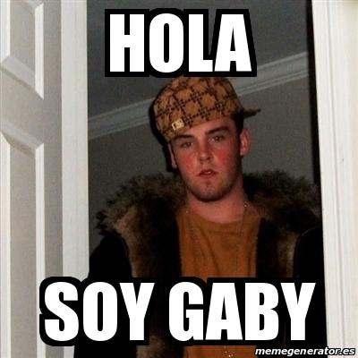Meme Scumbag Steve - Hola Soy gaby - 30998435