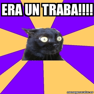 Meme Anxiety Cat - Era un traba!!!! - 30998601