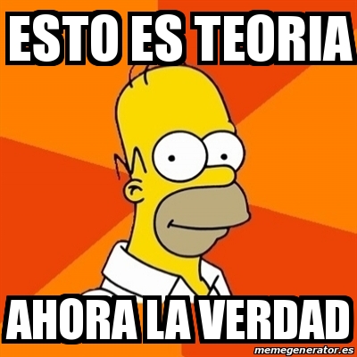 Meme Homer - Esto es teoria Ahora la verdad - 30998823