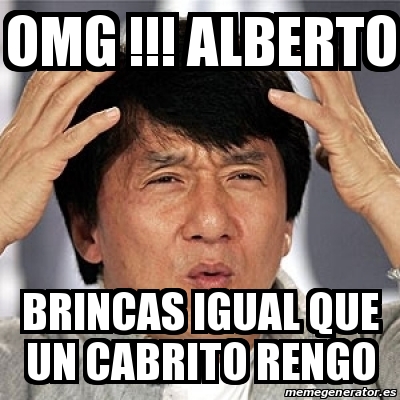 Meme Jackie Chan - Omg !!! Alberto Brincas igual que un cabrito rengo ...