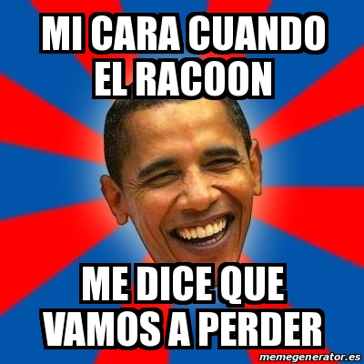 Meme Obama - Mi Cara cuando el racoon Me dice que vamos a perder - 31001013