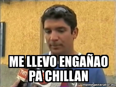 Meme Personalizado - ME LLEVO ENGAÃ‘AO PA CHILLAN - 31001045