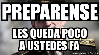 Meme Personalizado - Preparense Les queda poco a ustedes FA - 31001386