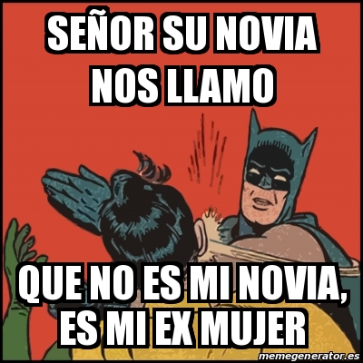 Meme Batman slaps Robin - SeÃ±or su novia nos llamo que no es mi novia ...