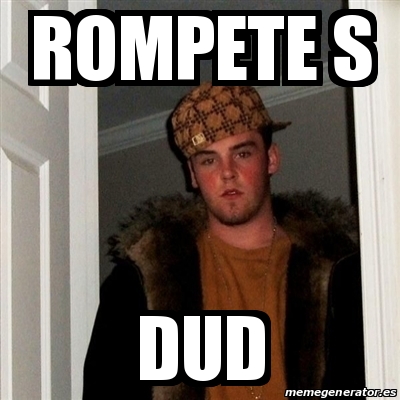 Meme Scumbag Steve - Rompete s Dud - 31001610