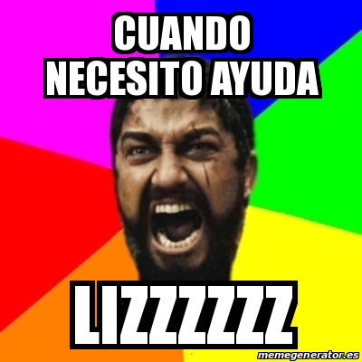 Meme Sparta - Cuando necesito ayuda LIZZZZZZ - 31002439