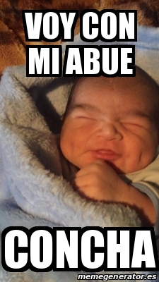 Meme Personalizado - Voy con mi abue Concha - 31003495