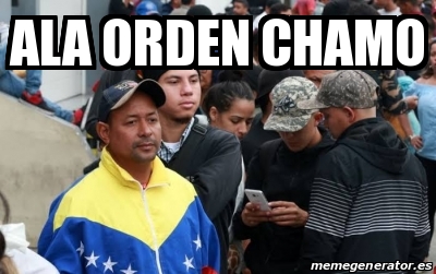 Meme Personalizado - Ala orden chamo - 31003743
