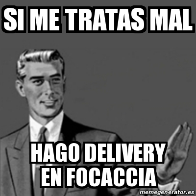 Meme Correction Guy - Si me tratas mal Hago delivery en focaccia - 31004002