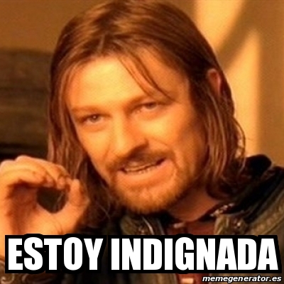 Meme Boromir - Estoy indignada - 31005145