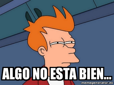 Meme Personalizado - ALGO NO ESTA BIEN... - 31005606