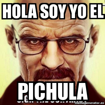 Meme Personalizado - hola soy yo el pichula - 31007942
