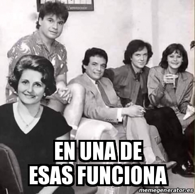 Meme Personalizado - En una de esas funciona - 31010639