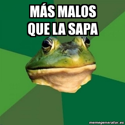Meme Foul Bachelor Frog - MÃ¡s malos que la Sapa - 31011724