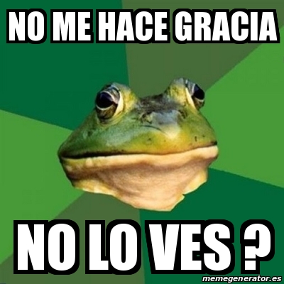 Meme Foul Bachelor Frog - No me hace gracia No lo ves ? - 31012136