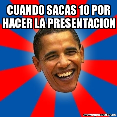 Meme Obama - Cuando sacas 10 por hacer la presentacion - 31012178