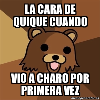 Meme Pedobear - la cara de quique cuando vio a charo por primera vez ...