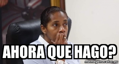 Meme Personalizado - Ahora que hago? - 31014266