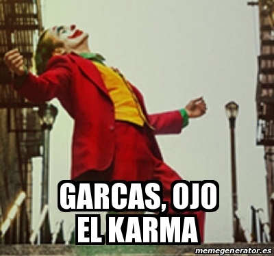 Meme Personalizado - Garcas, ojo el karma - 31015816