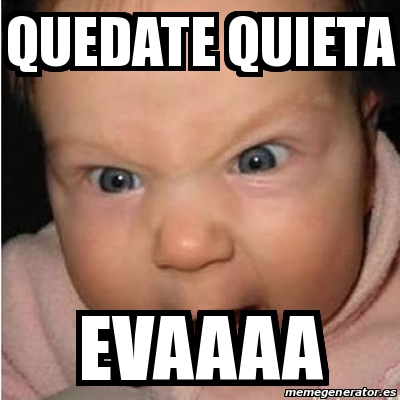 Meme Bebe furioso - Quedate quieta Evaaaa - 31016533