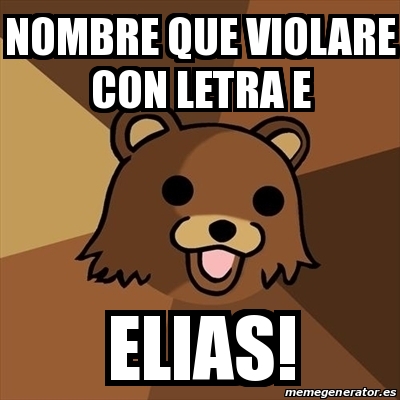 Meme Pedobear - Nombre que violare con letra E Elias! - 31016884