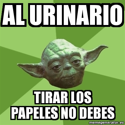 Meme Yoda - AL URINARIO TIRAR LOS PAPELES NO DEBES - 31017248