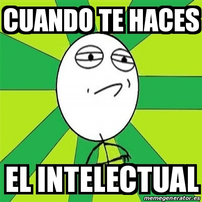 Meme Challenge Accepted - cuando te haces el intelectual - 31017781