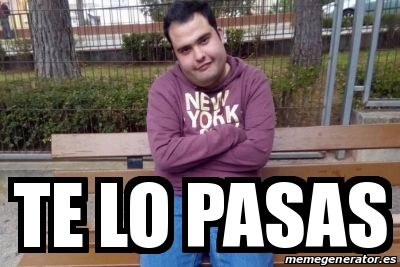 Meme Personalizado - Te Lo pasas - 31017834