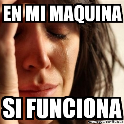 Meme Problems - en mi maquina si funciona - 31018271