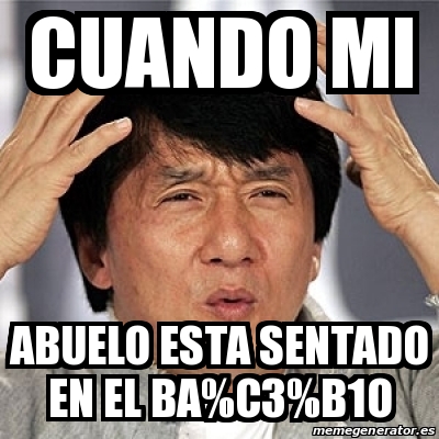 Meme Jackie Chan - cuando mi abuelo esta sentado en el ba%C3%B1o - 31101135