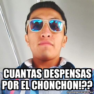Meme Personalizado - Cuantas despensas por el chonchon!?? - 31101625