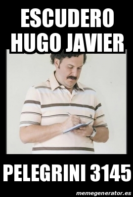 Meme Personalizado - Escudero hugo javier Pelegrini 3145 - 31104481
