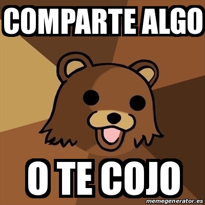 Meme Pedobear - COMPARTE ALGO O TE COJO - 31105540