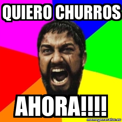 Meme Sparta - Quiero Churros AHORA!!!! - 31106163