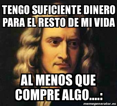 Meme Personalizado - tengo suficiente dinero para EL RESTO de mi vida ...