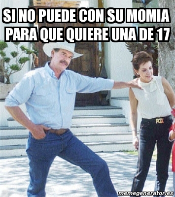 Meme Personalizado - si no puede con su momia para que quiere una de 17 ...