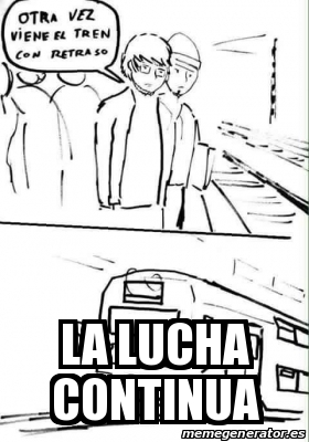 Meme Personalizado - La lucha continua - 31107747