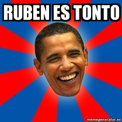 Meme Obama - ruben es tonto - 31108107