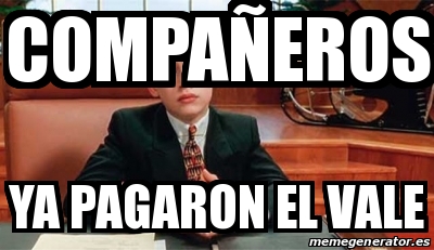 Meme Personalizado - CompaÃ±eros Ya pagaron el vale - 31108139