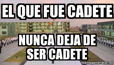 Meme Personalizado - EL QUE FUE CADETE NUNCA DEJA DE SER CADETE - 31108265