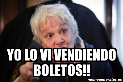 Meme Personalizado - YO LO VI VENDIENDO BOLETOS!! - 31108360