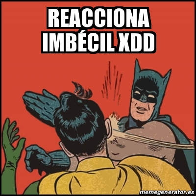 Meme Batman slaps Robin - Reacciona imbÃ©cil xdd - 31108673