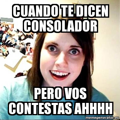 Meme Overly Attached Girlfriend - cUANDO TE DICEN CONSOLADOR PERO VOS ...