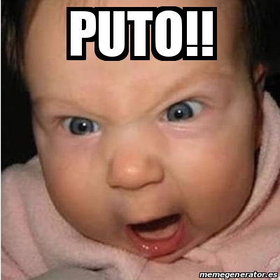 Meme Bebe furioso - Puto!! - 31109138