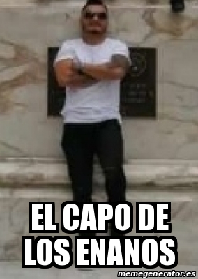 Meme Personalizado - El capo de los enanos - 31109601
